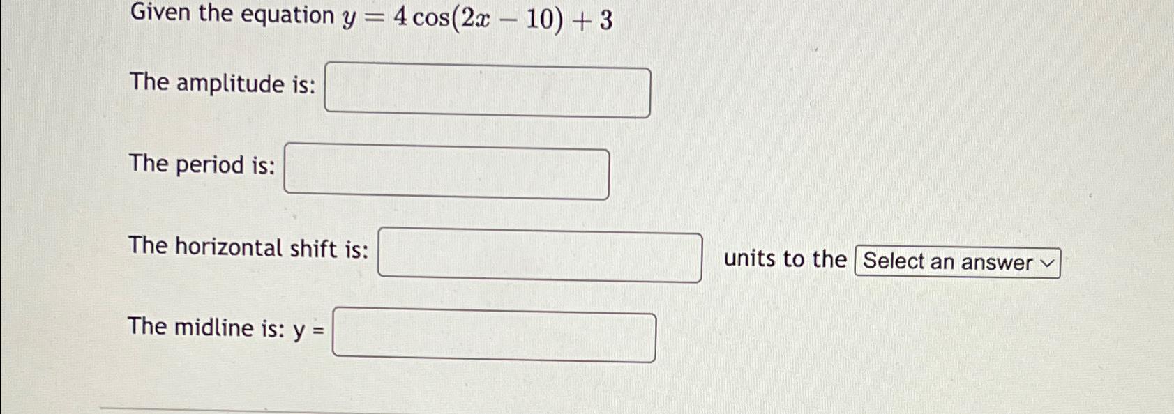 Solved Given the equation y=4cos(2x-10)+3The amplitude | Chegg.com