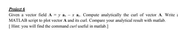 Solved Project 6 Given a vector field A=yax−x a . Compute | Chegg.com