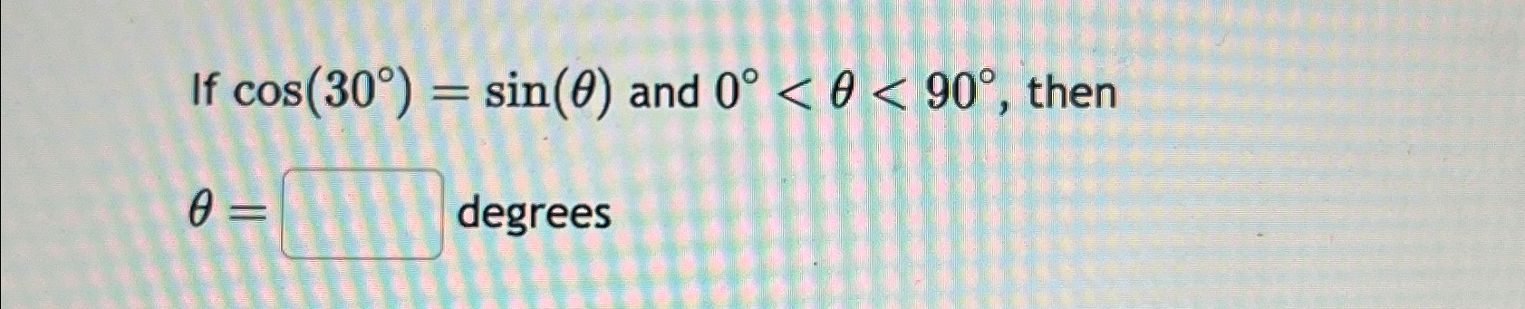 Solved If cos(30°)=sin(θ) ﻿and 0°