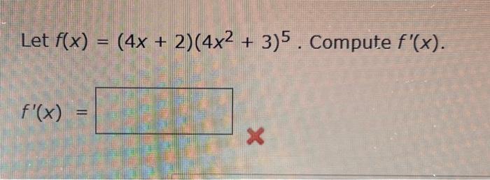 Solved Let f(x)=(4x+2)(4x2+3)5. Compute f′(x) f′(x)= | Chegg.com