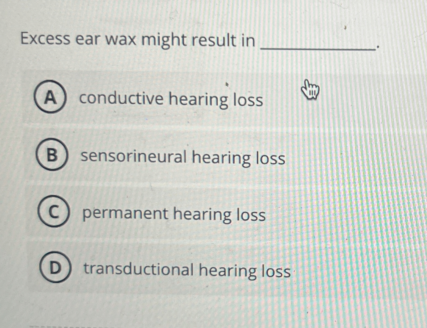 Solved Excess ear wax might result in conductive hearing | Chegg.com