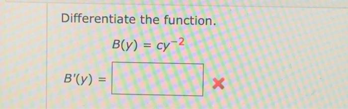 Solved Differentiate the function. B(y)=cy−2 B′(y)=Find an | Chegg.com