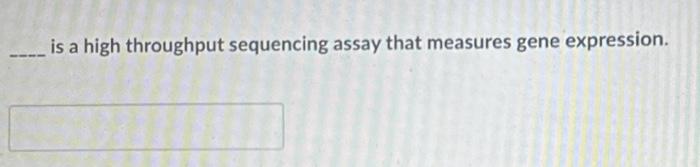 Solved is a high throughput sequencing assay that measures | Chegg.com
