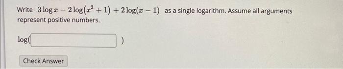 Solved Write 3logx−2log(x2+1)+2log(x−1) as a single | Chegg.com