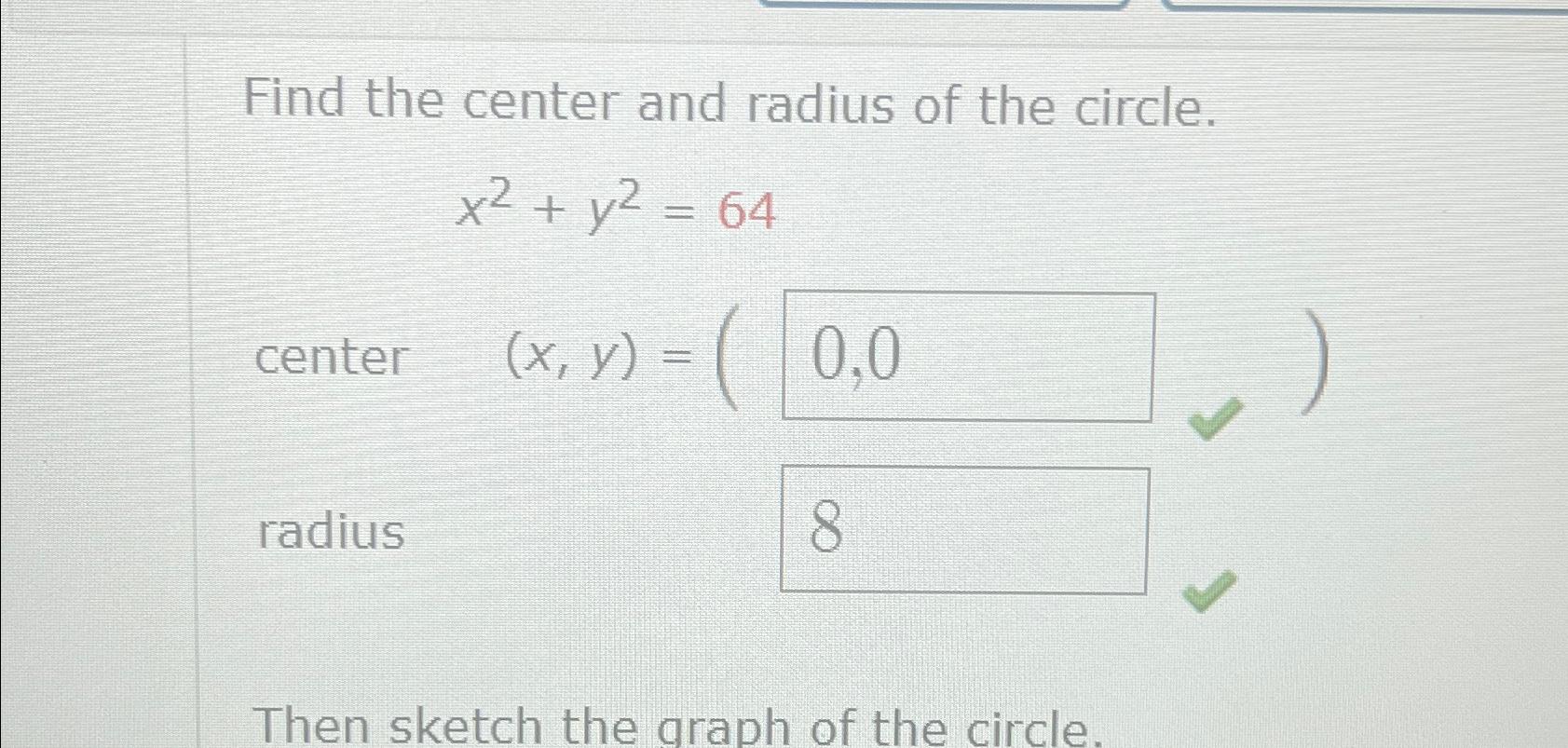 Solved Find the center and radius of the circle.q,x2+y2=64 | Chegg.com