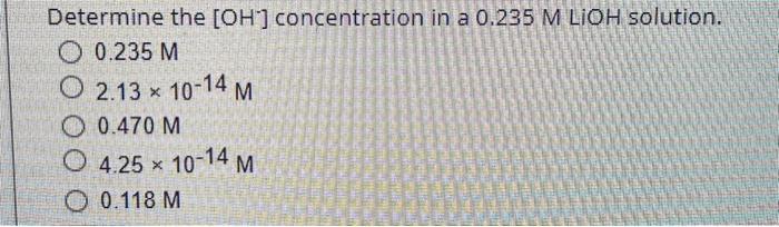 Solved Determine the [OH−]concentration in a 0.235M LiOH | Chegg.com