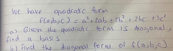 Solved We have quadratic form f(a,b,c)=a2+2ab+2b2+2bc+3c2 a) | Chegg.com