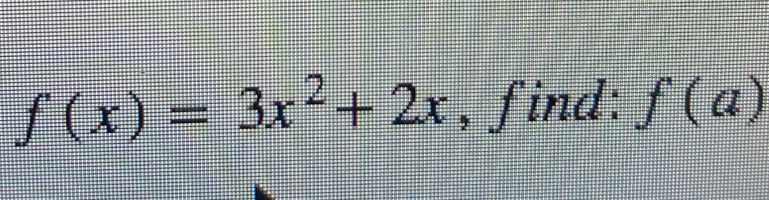 Solved f(x)=3x2+2x, ﻿find :f(a) | Chegg.com