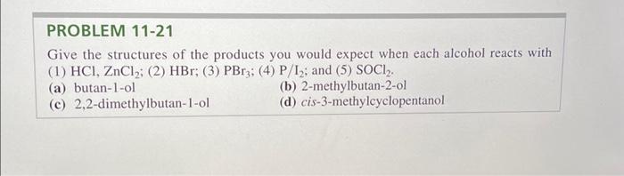 Solved PROBLEM 11-21 Give the structures of the products you | Chegg.com