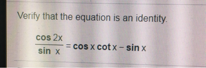 Solved Verify that the equation is an identity. cos 2x = cos | Chegg.com