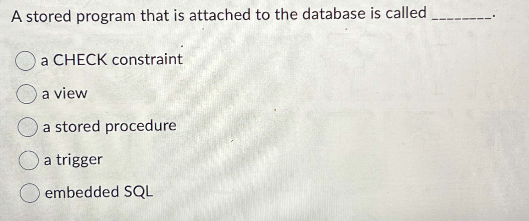 Solved A stored program that is attached to the database is | Chegg.com