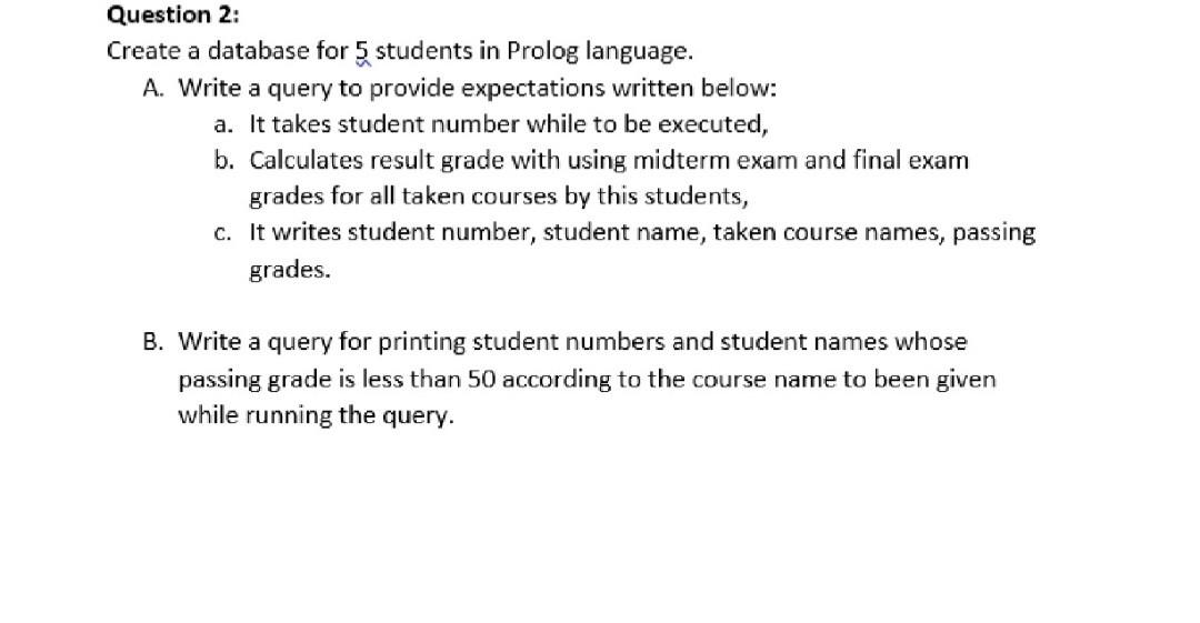 Solved Create a database for 5 students in Prolog language. | Chegg.com Solved Create a database for 5 students in Prolog language. | Chegg.com