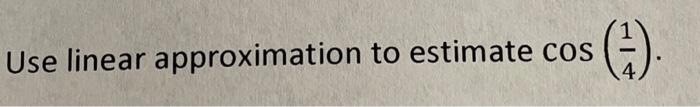 Solved Use linear approximation to estimate cos () | Chegg.com