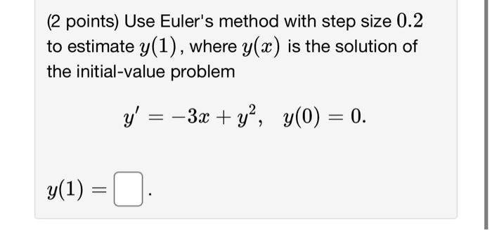 Solved (2 points) Use Euler's method with step size 0.2 to | Chegg.com