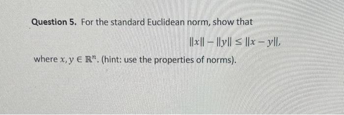Solved Question 5. For the standard Euclidean norm, show | Chegg.com