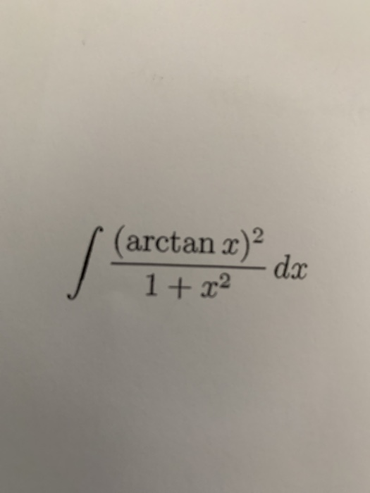 Solved (arctan x)? •dx 1 + x2 | Chegg.com