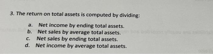 Solved 3. The return on total assets is computed by | Chegg.com