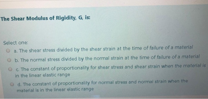 Solved The Shear Modulus of Rigidity, G, is: Select one: a. | Chegg.com