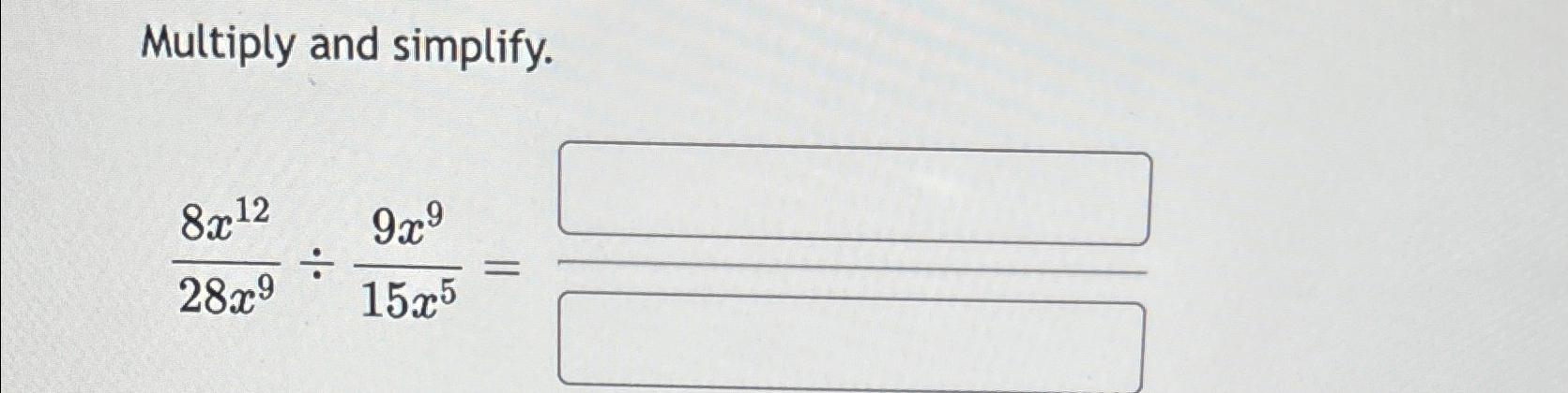Solved Multiply and simplify.8x1228x9÷9x915x5= | Chegg.com