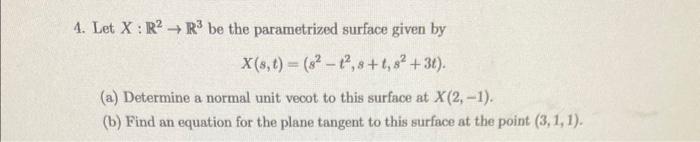 Solved 4. Let X:R2→R3 be the parametrized surface given by | Chegg.com