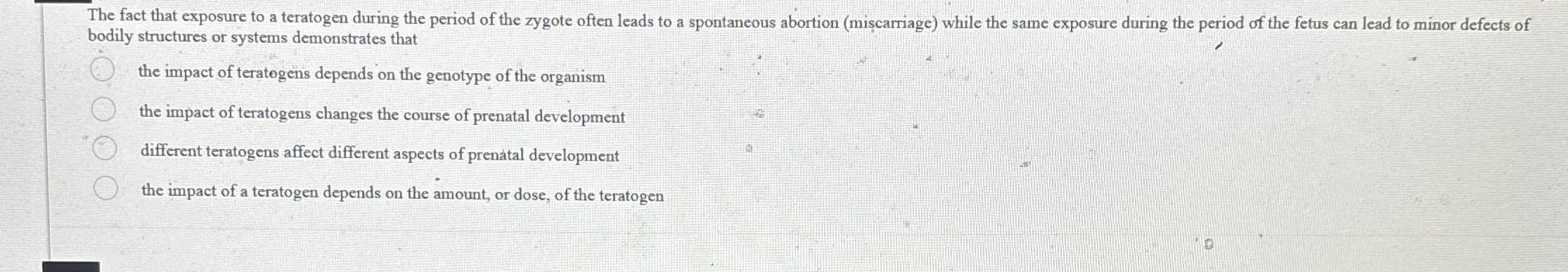 Solved The fact that exposure to a teratogen during the | Chegg.com