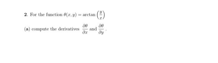 Solved 2. For the function θ(x,y)=arctan(xy) (a) compute the | Chegg.com