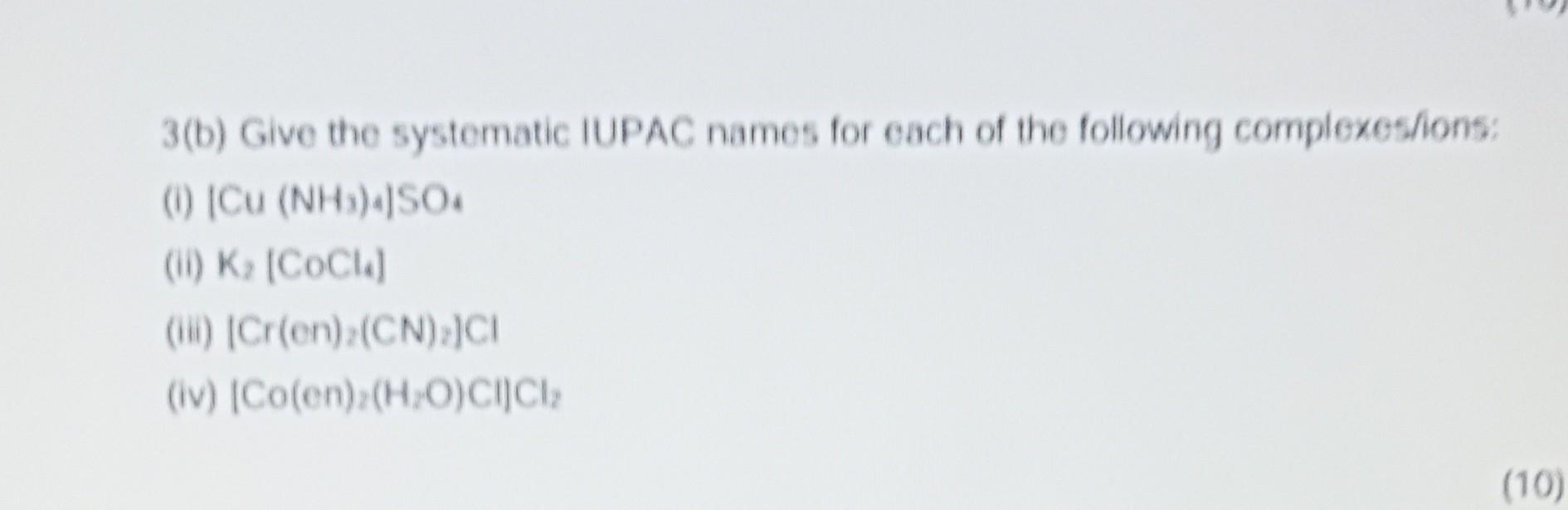 Solved 3(b) Give the systematic IUPAC names for each of the | Chegg.com