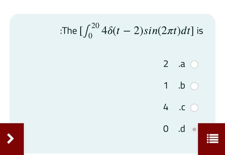 Solved :The ∫0204δ(t-2)sin(2πt)dt ﻿is2 .a1 .b4 .c0 .d | Chegg.com