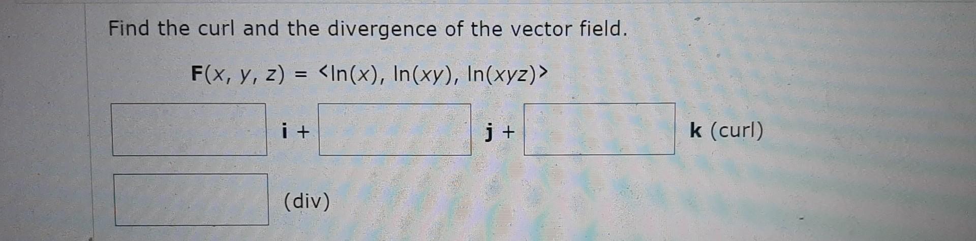Find the curl and the divergence of the vector field. | Chegg.com