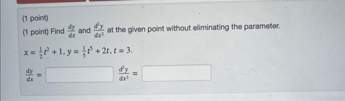 Solved (1 point) (1 point) Find dxdy and dx2d2y at the given | Chegg.com