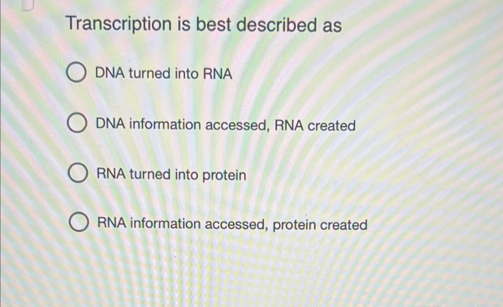 Solved Transcription is best described asDNA turned into | Chegg.com