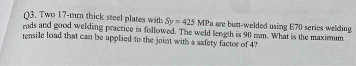 Solved Q3. Two 17-mm thick steel plates with Sy=425MPa are | Chegg.com