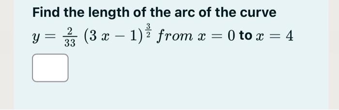 Solved Find the length of the arc of the curve y=332(3x−1)23 | Chegg.com