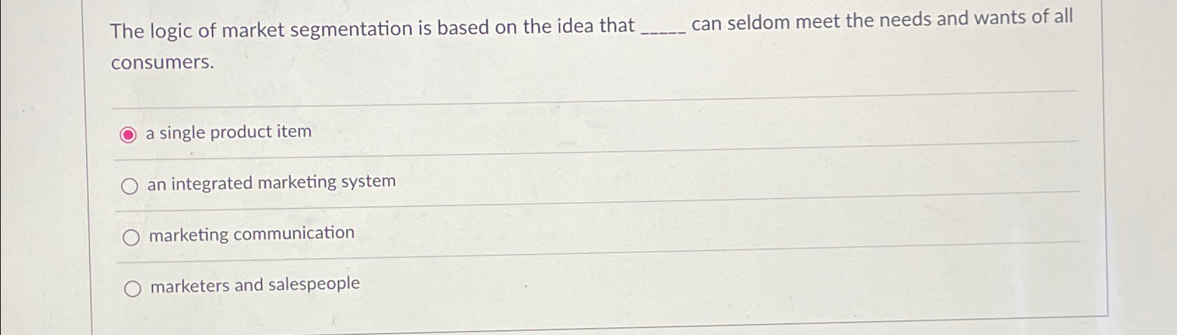 Solved The logic of market segmentation is based on the idea | Chegg.com