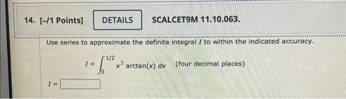 Solved Use series to approximate the definite integral I to | Chegg.com