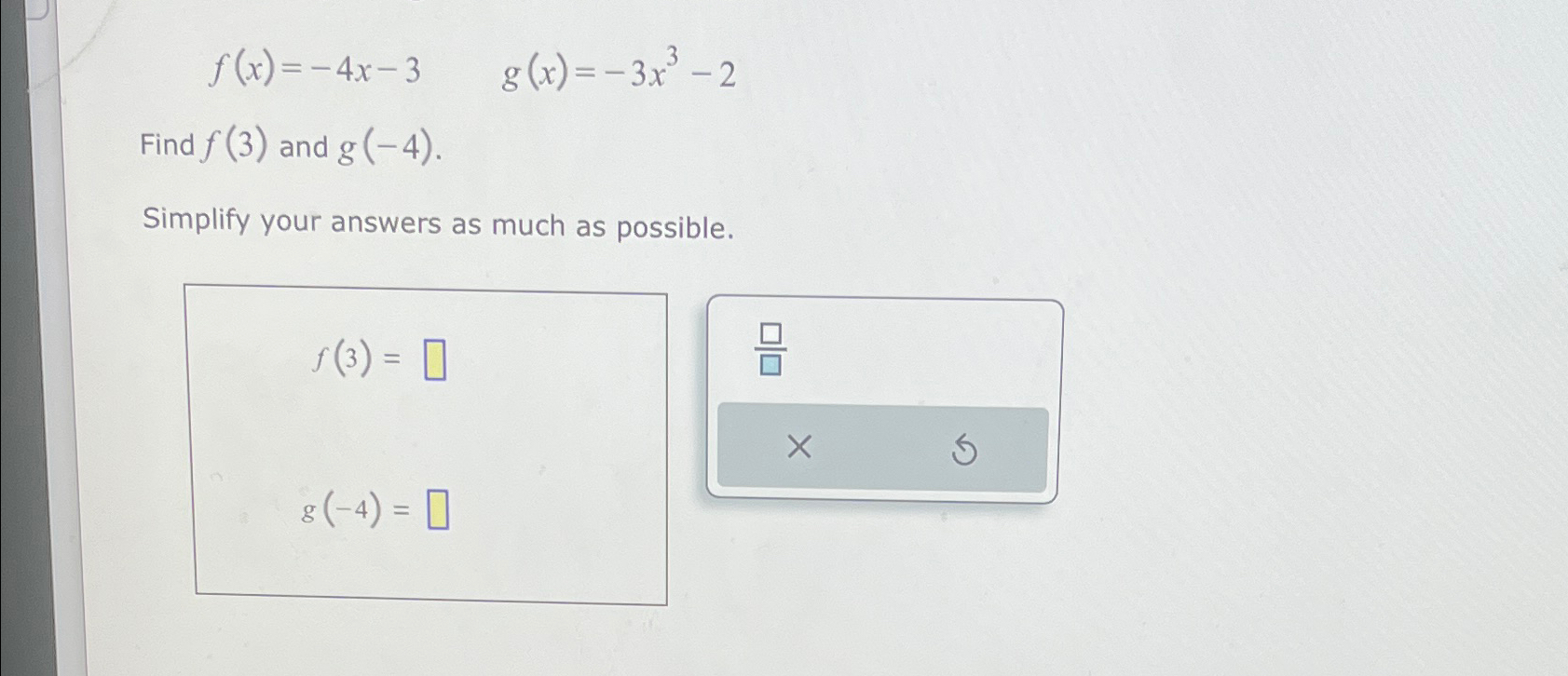 Solved f(x)=-4x-3,g(x)=-3x3-2Find f(3) ﻿and g(-4).Simplify | Chegg.com