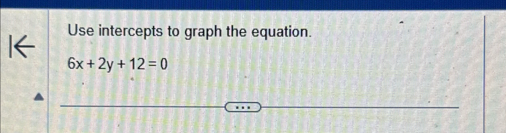 Solved Use intercepts to graph the equation.6x+2y+12=0 | Chegg.com