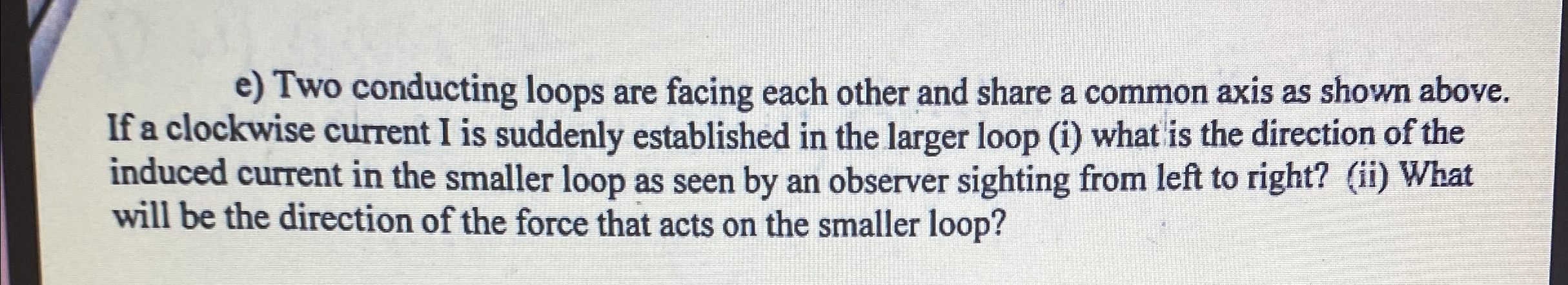Solved e) ﻿Two conducting loops are facing each other and | Chegg.com