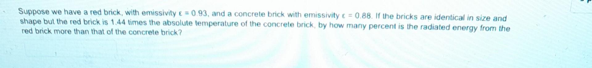 Solved Suppose we have a red brick, with emissivity ε=0.93, | Chegg.com