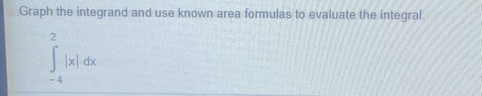 Solved Graph the integrand and use known area formulas to | Chegg.com