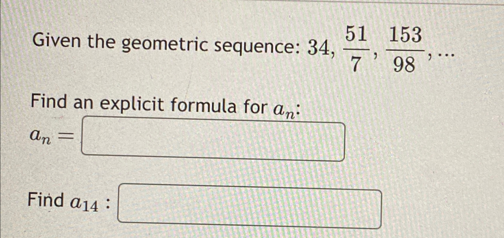 Solved Given the geometric sequence: 34,517,15398,dotsFind | Chegg.com
