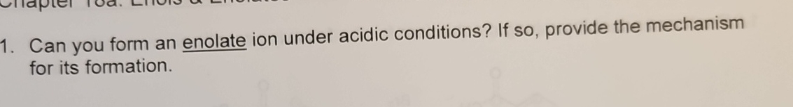 Solved Can you form an enolate ion under acidic conditions? | Chegg.com