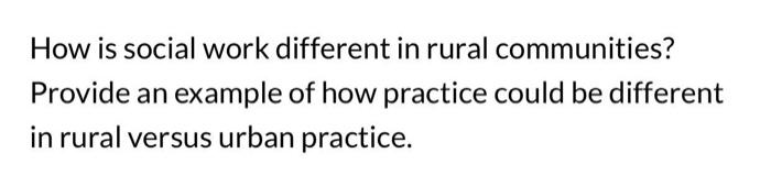 How is social work different in rural communities? | Chegg.com