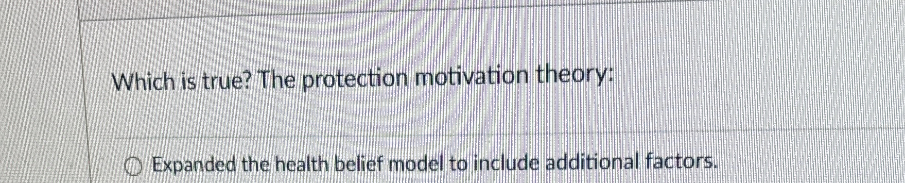 Solved Which is true? The protection motivation | Chegg.com