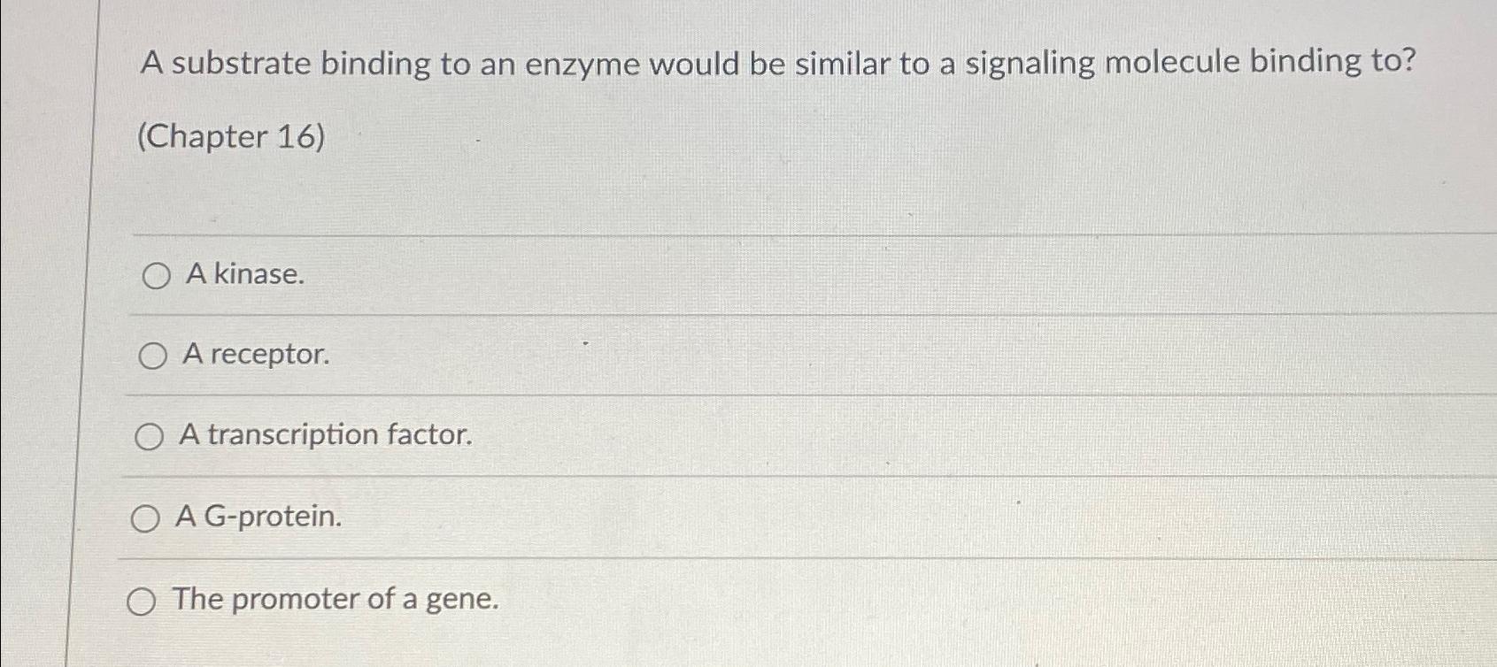 Solved A substrate binding to an enzyme would be similar to | Chegg.com