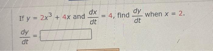 Solved dx If y = 2x3 + 4x and 4, find dy when x = 2. dt dt | Chegg.com