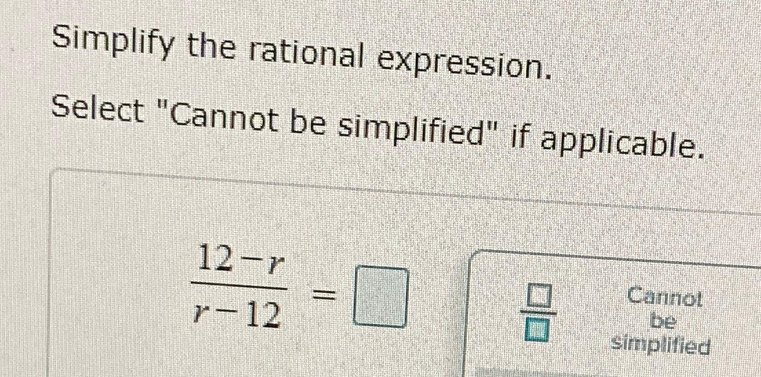 Solved Simplify the rational expression.Select "Cannot be | Chegg.com