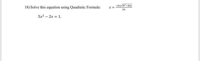 Solved x=2a−b±b2−4ac 18) Solve this equation using Quadratic | Chegg.com