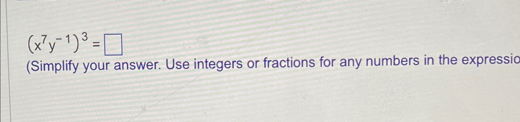 Solved (x7y-1)3=(Simplify your answer. Use integers or | Chegg.com