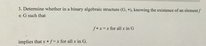Solved 3. Determine whether in a binary algebraic structure | Chegg.com